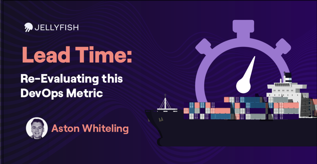 Lead Time - let’s re-evaluate how we measure this DevOps Metric - Jellyfish