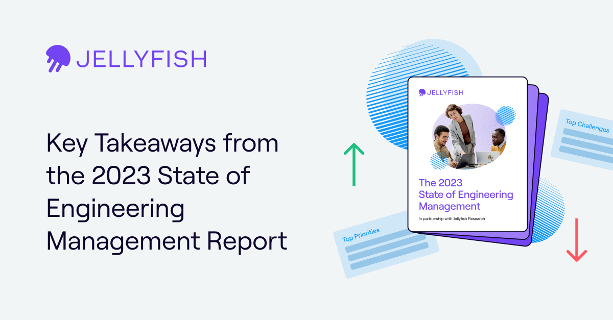 The 2023 State of Engineering Management Report | Jellyfish Blog